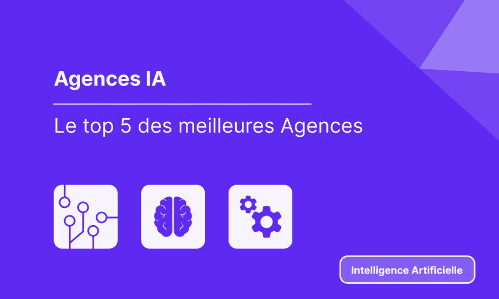 Agence IA : Top 5 des Agences d'Intelligence Artificielle